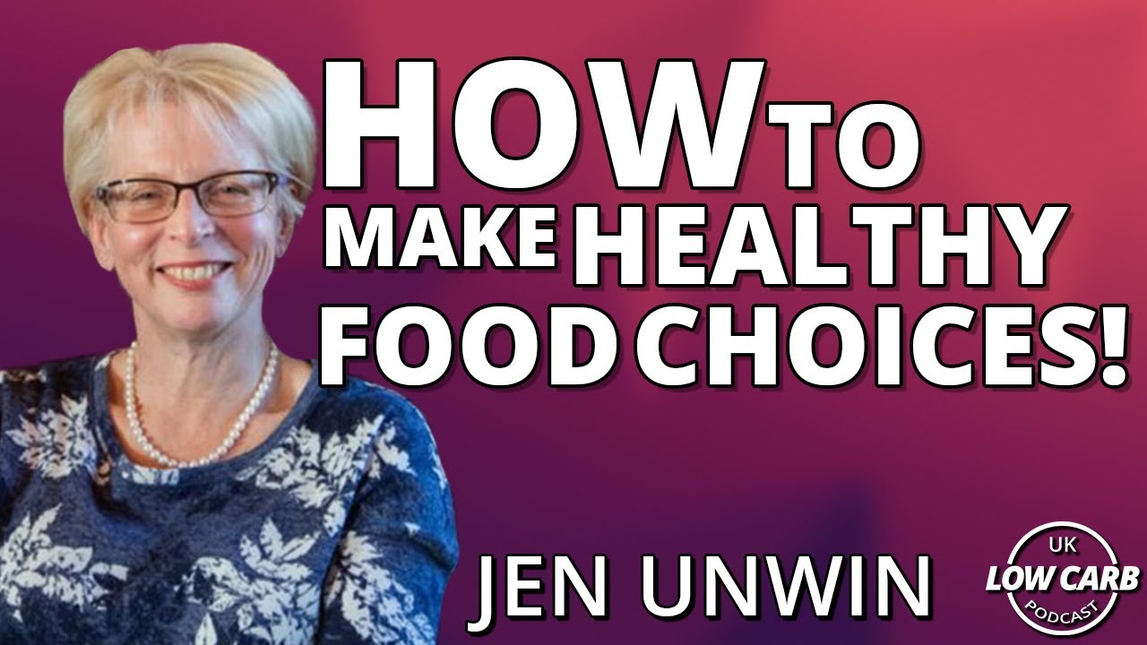 How To Make Healthy Food Choices with Jen Unwin | UK Low Carb Podcast ...
