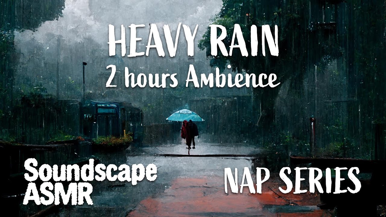 HEAVY RAIN "THE NAP SERIES" 2 HOURS ASMR Ambient Rain & Water to NAP ...