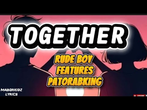 Together  - [New Video Lyrics] by Rude Boy feat Patoranking 