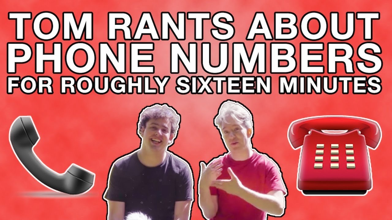 Tom Rants About Phone Numbers For Roughly Sixteen Minutes - YouTube