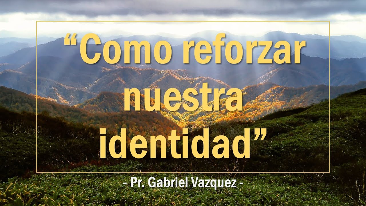 "Como reforzar nuestra identidad" - Pr. Gabriel Vazquez - YouTube