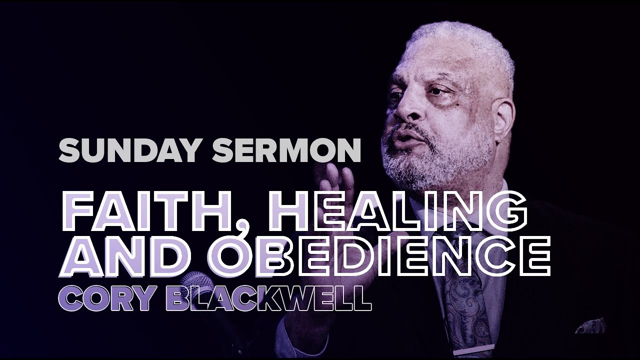 Faith, Healing and Obedience | Cory Blackwell - YouTube
