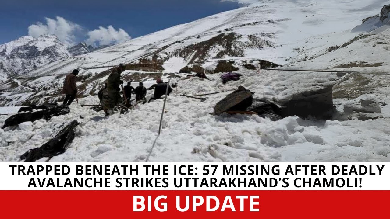 Trapped Beneath the Ice: 57 Missing After Deadly Avalanche Strikes Uttarakhand’s Chamoli! - YouTube