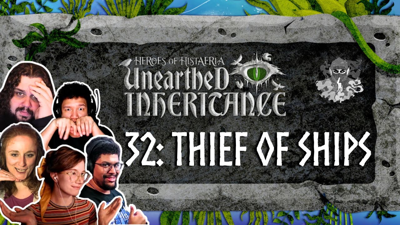 Session 32: Thief of Ships | Unearthed Inheritance | Heroes of ...