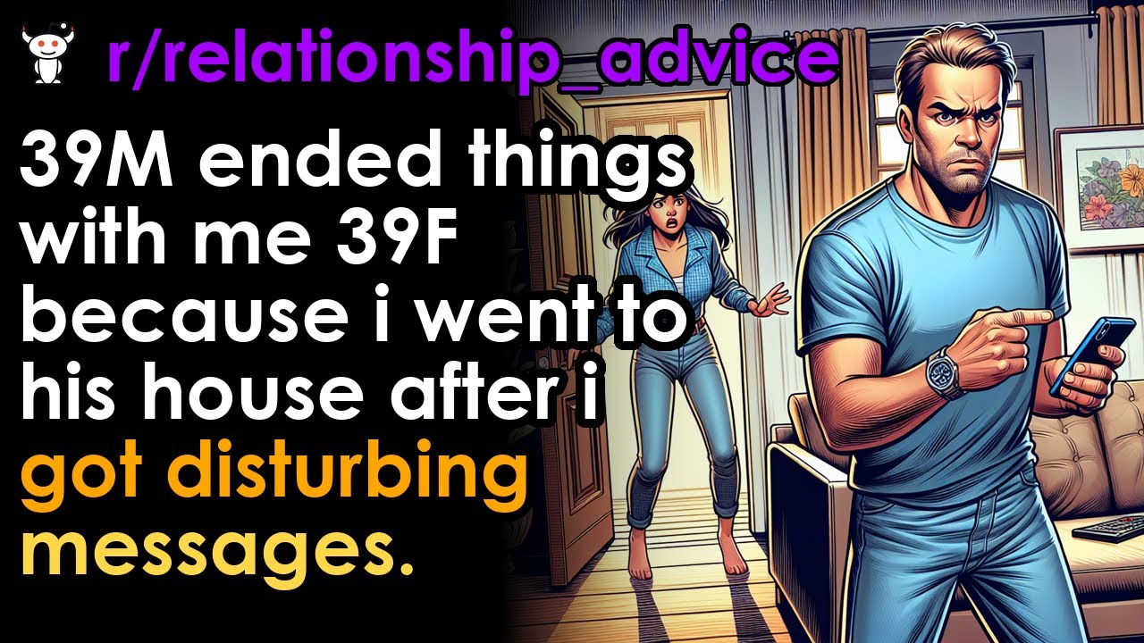 39M ended things with me 39F because i went to his house after i got ...