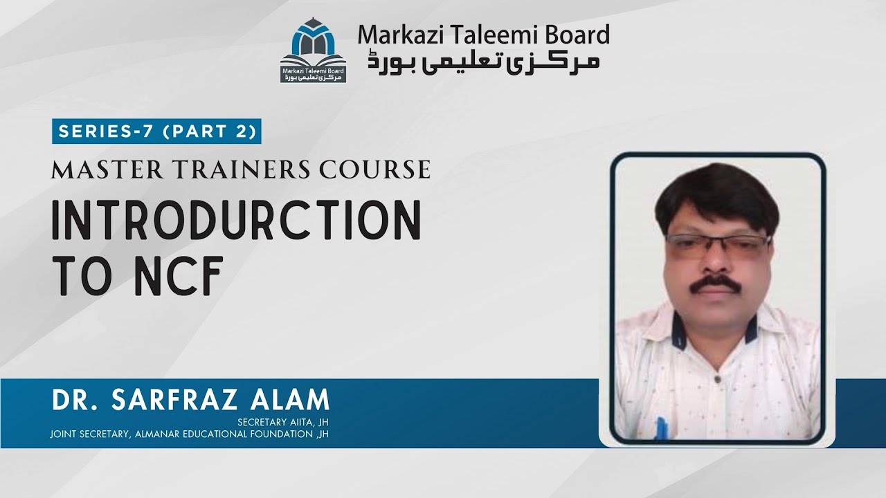 INTRODUCTION TO NCF | Master Trainers Course | MTB | Series-7 (P 2) | DR. SARFRAZ ALAM - YouTube