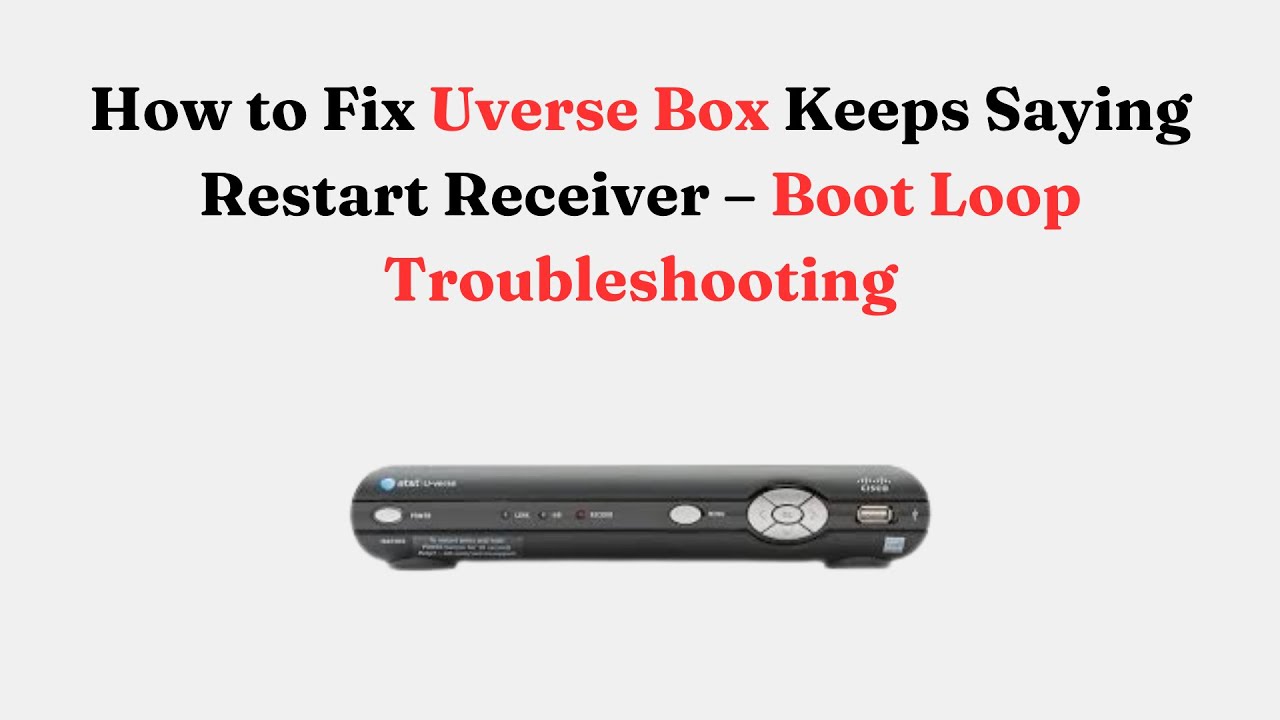 How to Fix Uverse Box Keeps Saying Restart Receiver – Boot Loop ...