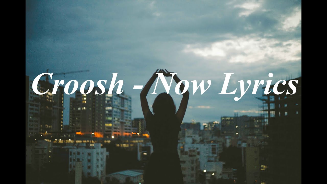 Croosh - Now Lyrics - YouTube