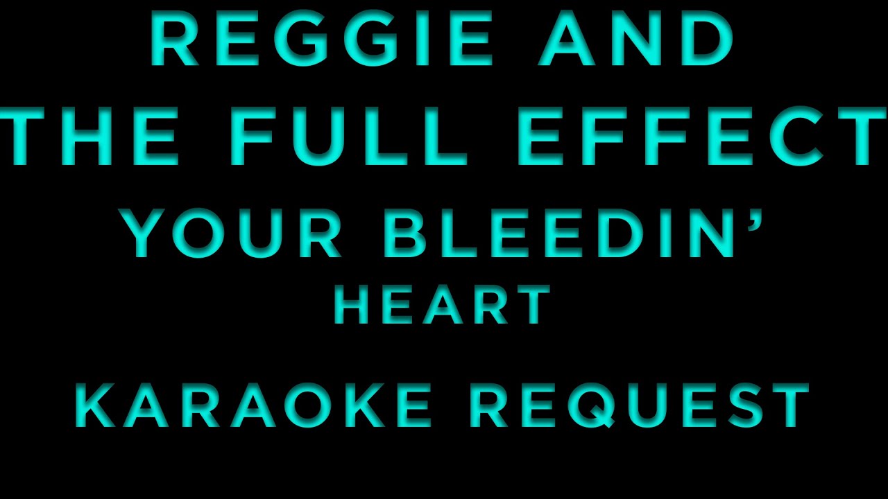 Reggie and the Full Effect - Your Bleedin Heart • KARAOKE - YouTube