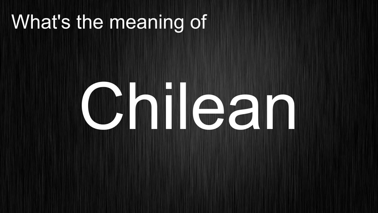 What s The Meaning Of Chilean How To Pronounce Chilean YouTube what-s-the-meaning-of-chilean-how-to-pronounce-chilean-youtube
