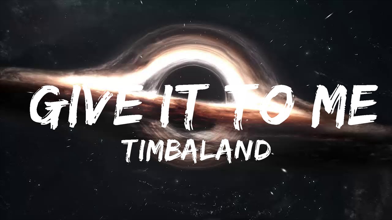 Timbaland - Give It To Me (Lyrics) ft. Nelly Furtado, Justin Timberlake ...