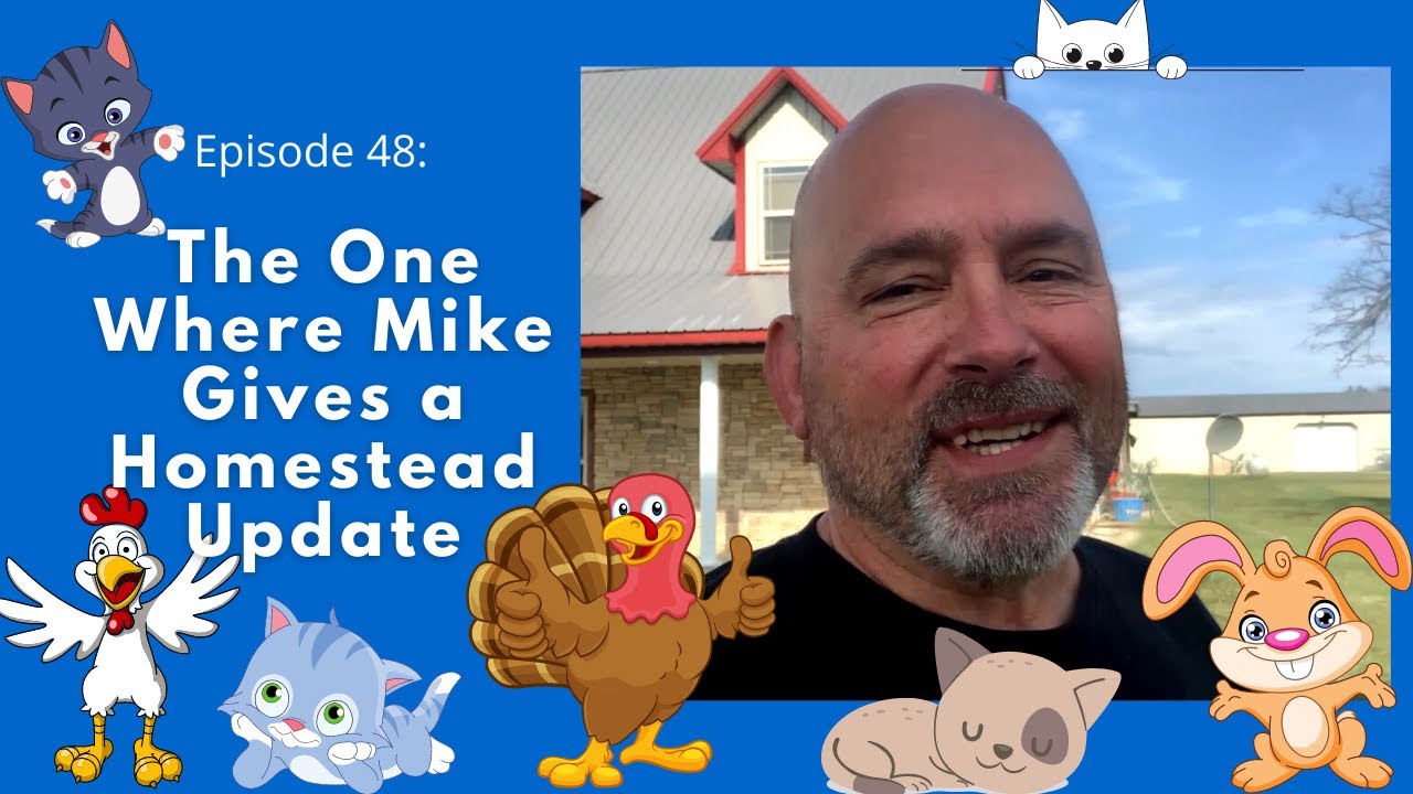 Season One: Episode 48: The One Where Mike Gives A Homestead Update ...