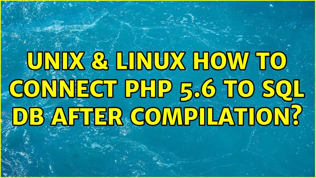 Unix & Linux: How to connect PHP 5.6 to SQL db after compilation? - YouTube
