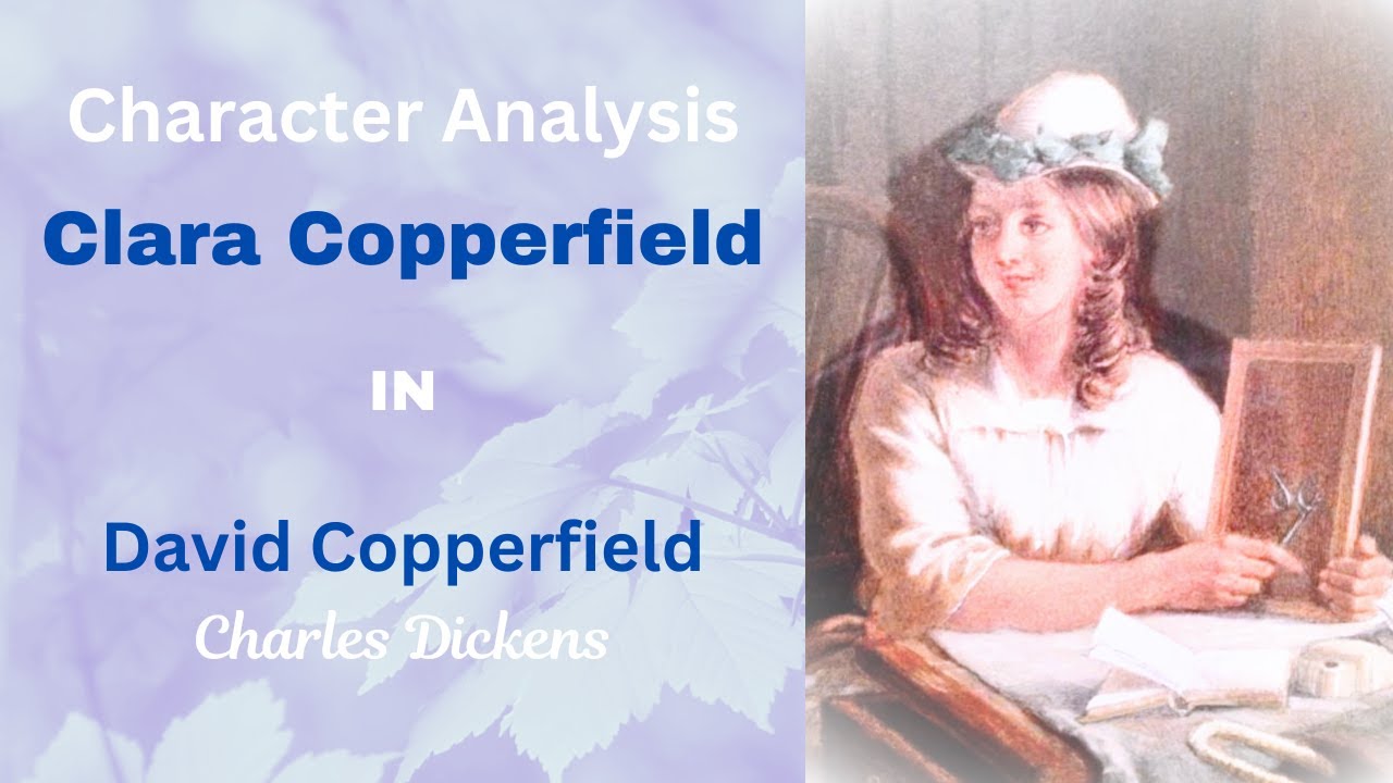 Character Analysis: Clara Copperfield in David Copperfield by Charles ...