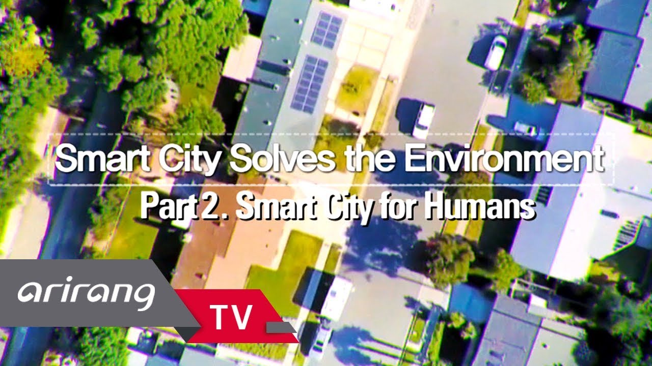 [Arirang Prime] Ep.307 - SMART CITY Part 2. Smart City for Humans ...