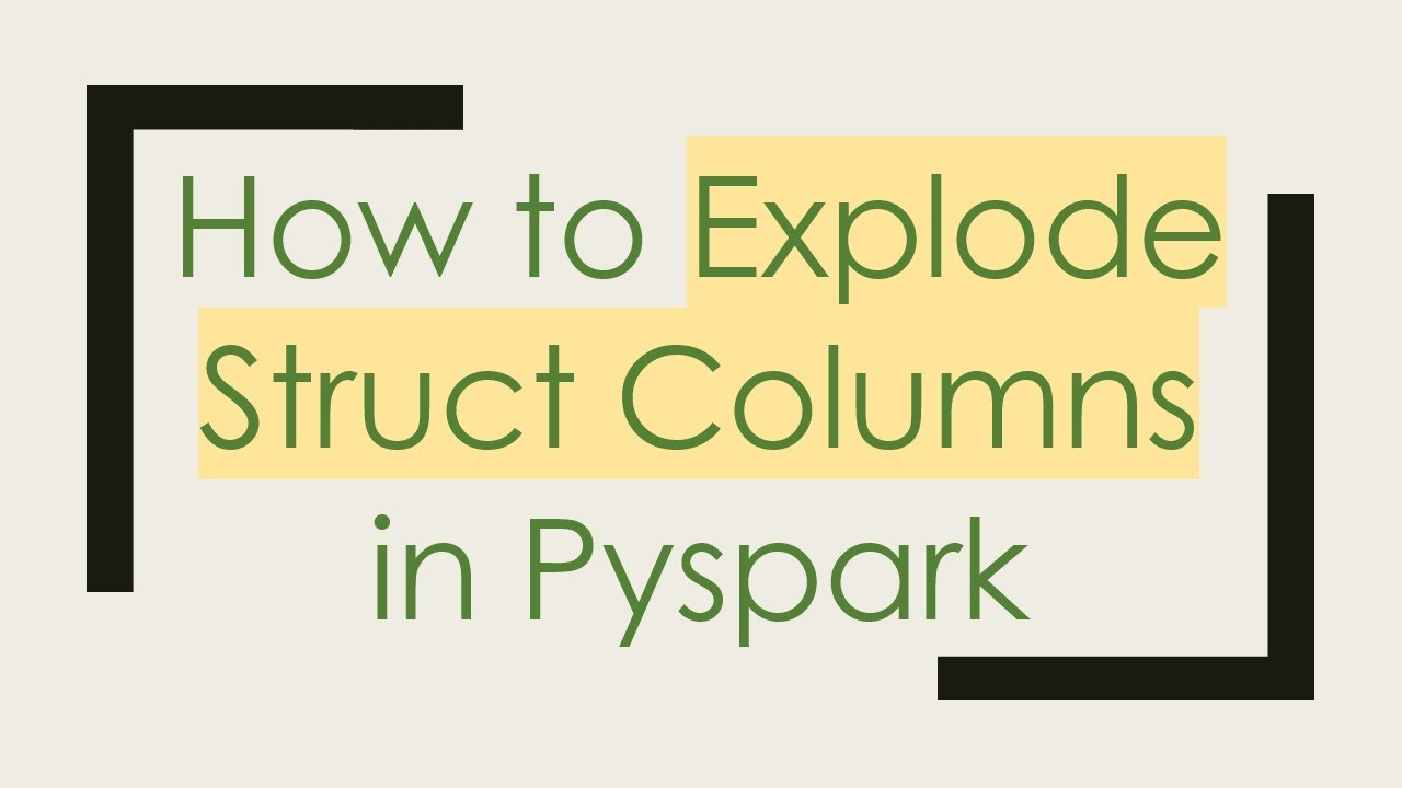 How To Explode Struct Columns In Pyspark Youtube