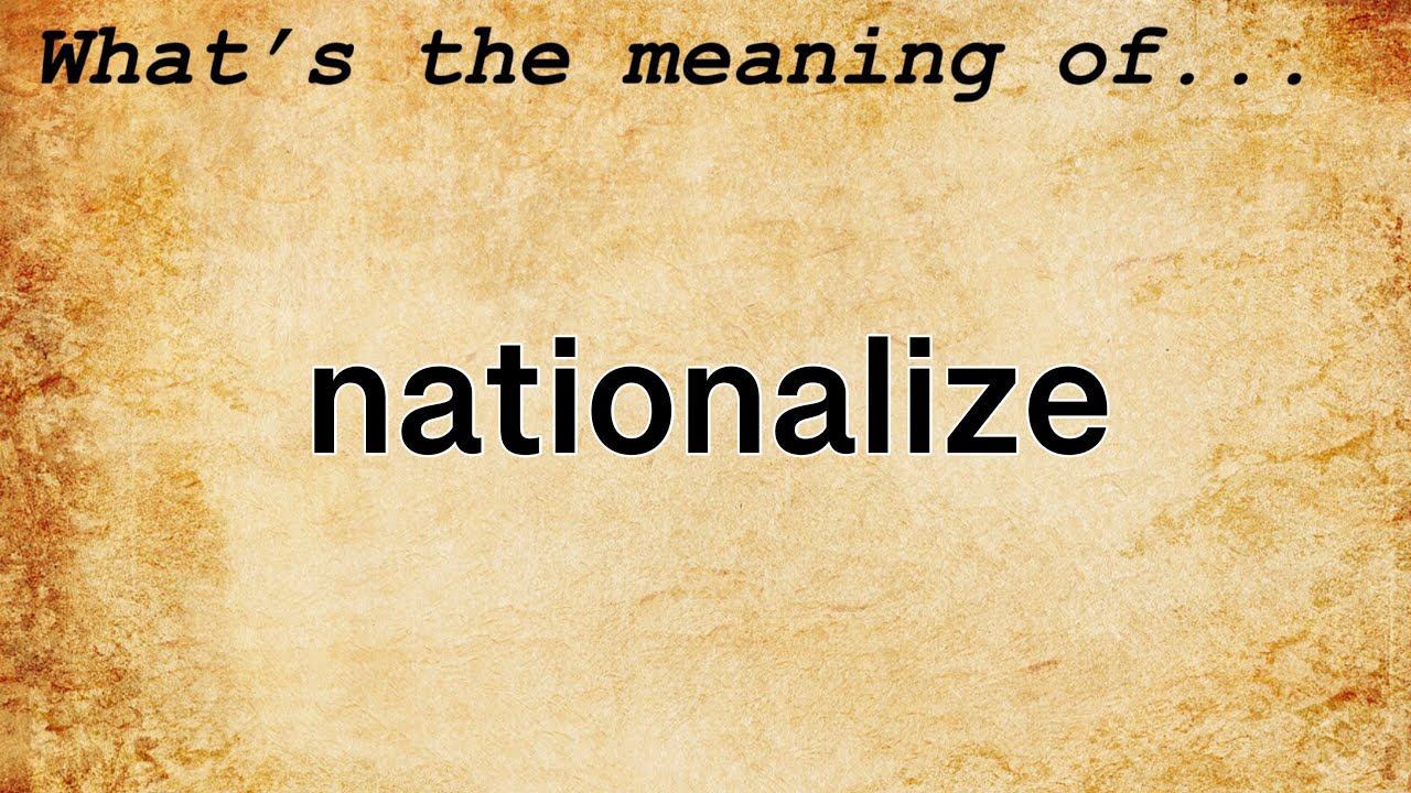 Nationalize Meaning : Definition of Nationalize - YouTube