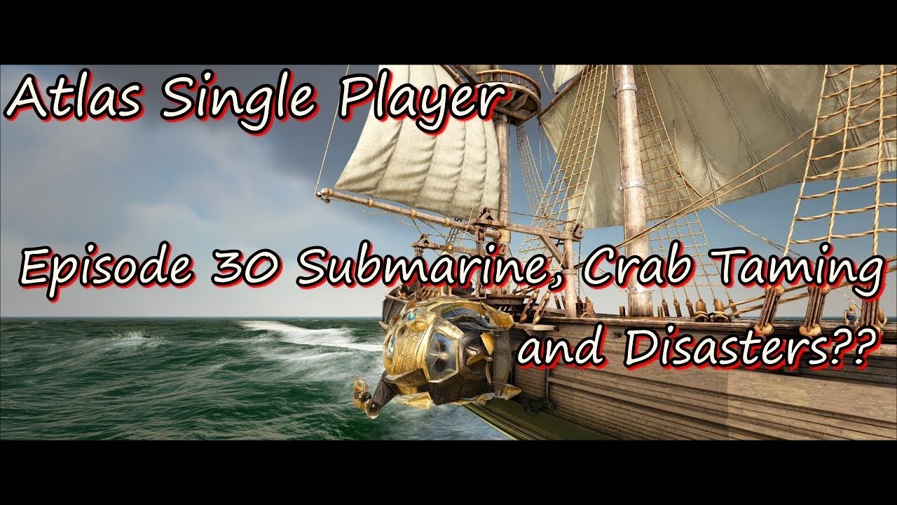 Atlas Single Player Episode 30 Submarine, Crab Taming and Disasters ...