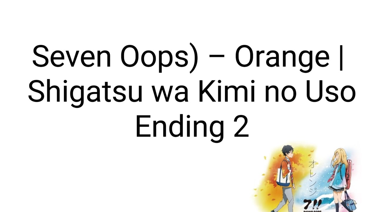 Lirik dan Terjemahan.Seven Oops – Orange | Shigatsu wa Kimi no Uso ...