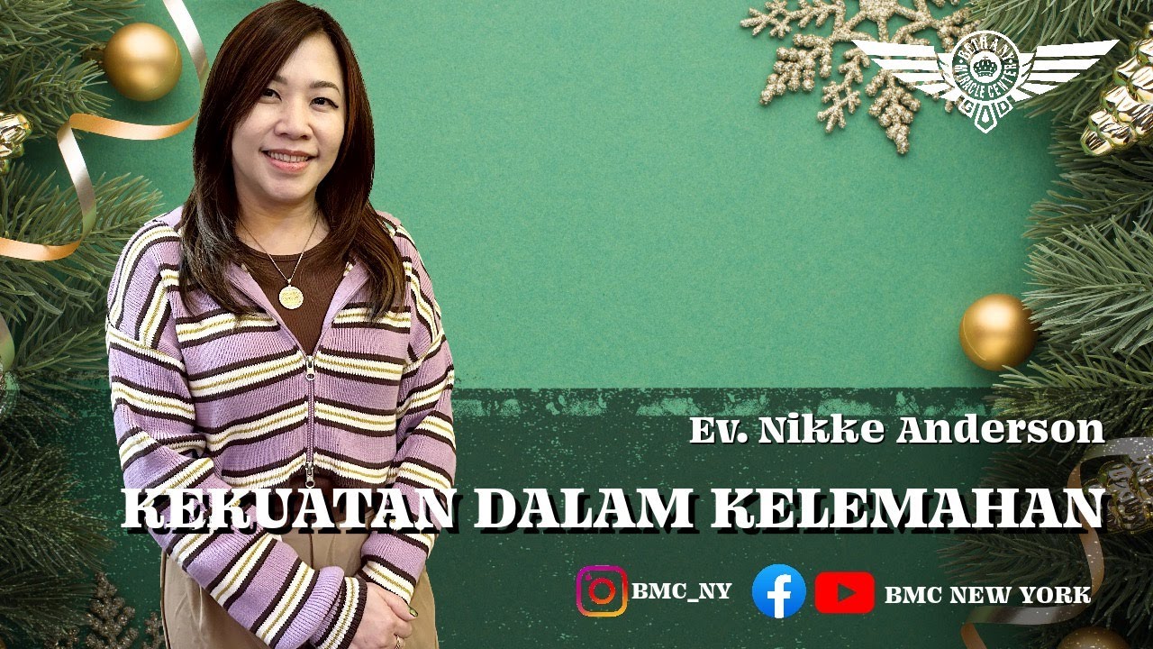 Ev. Nikke Anderson. Kekuatan Dalam Kelemahan. BMC New York. 8 Desember ...