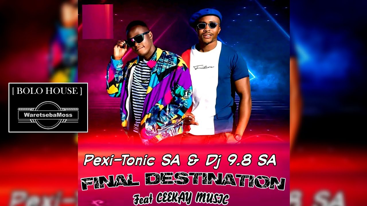 PEXI TONIC SA & DJ 9.8 SA - Final Destination ft Ceekay Music - YouTube