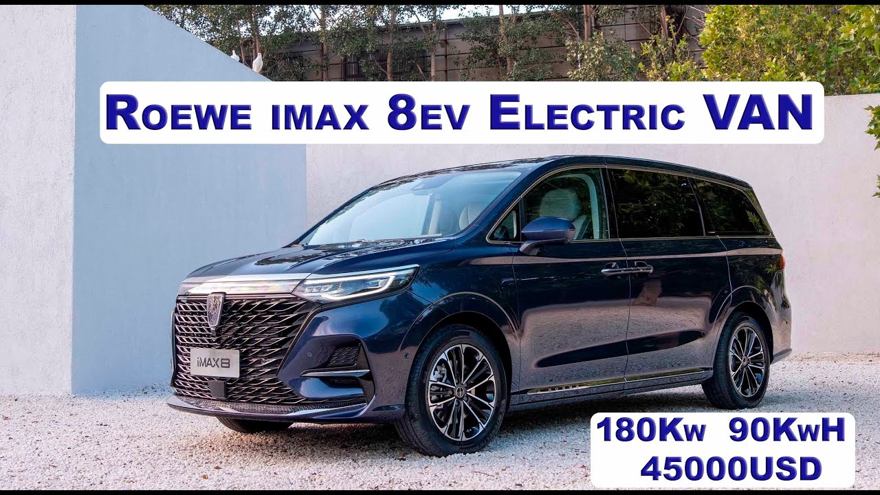 SAIC Roewe imax 8ev Electric VAN 180Kw 90KwH 45000USD - YouTube
