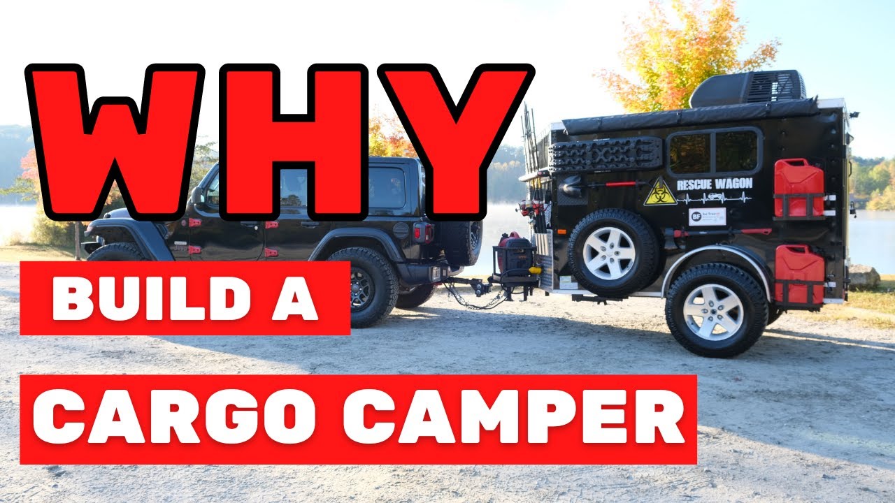 WHY BUILD A CARGO TRAILER CAMPER? (aka The Rescue Wagon) - YouTube