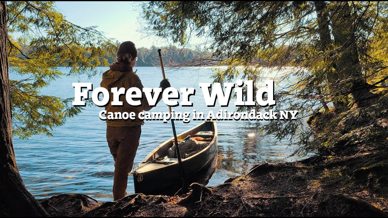 Forever Wild | 3 Days Canoe Camping in the Adirondack Wilderness - YouTube