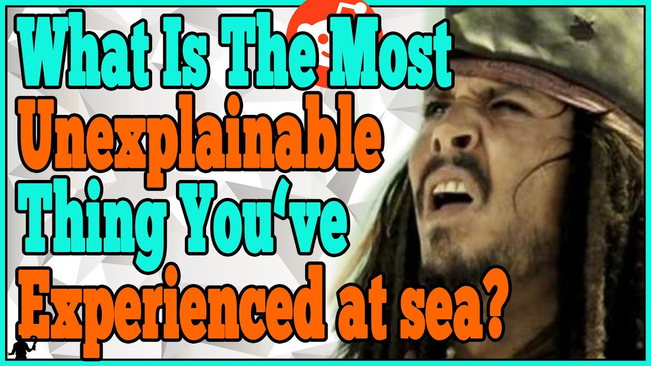 What Is The Most Unexplainable Thing You've Experienced At Sea - YouTube