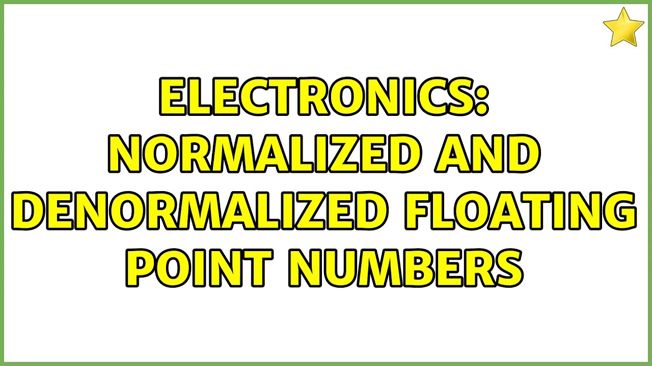 Electronics Normalized And Denormalized Floating Point Numbers 2 electronics-normalized-and-denormalized-floating-point-numbers-2