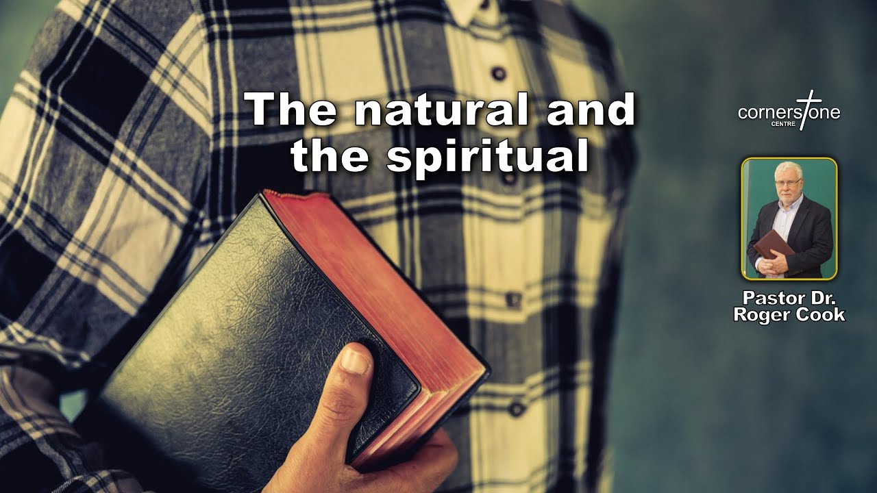The natural and the spiritual | Pastor Dr. Roger Cook | 02 February ...