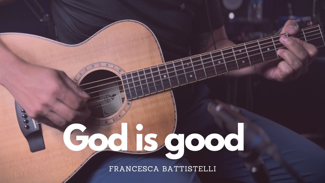 GOD IS GOOD - FRANCESCA BATTISTELLI- DAVIDSON RODRIGUEZ - GUITAR COVER ...