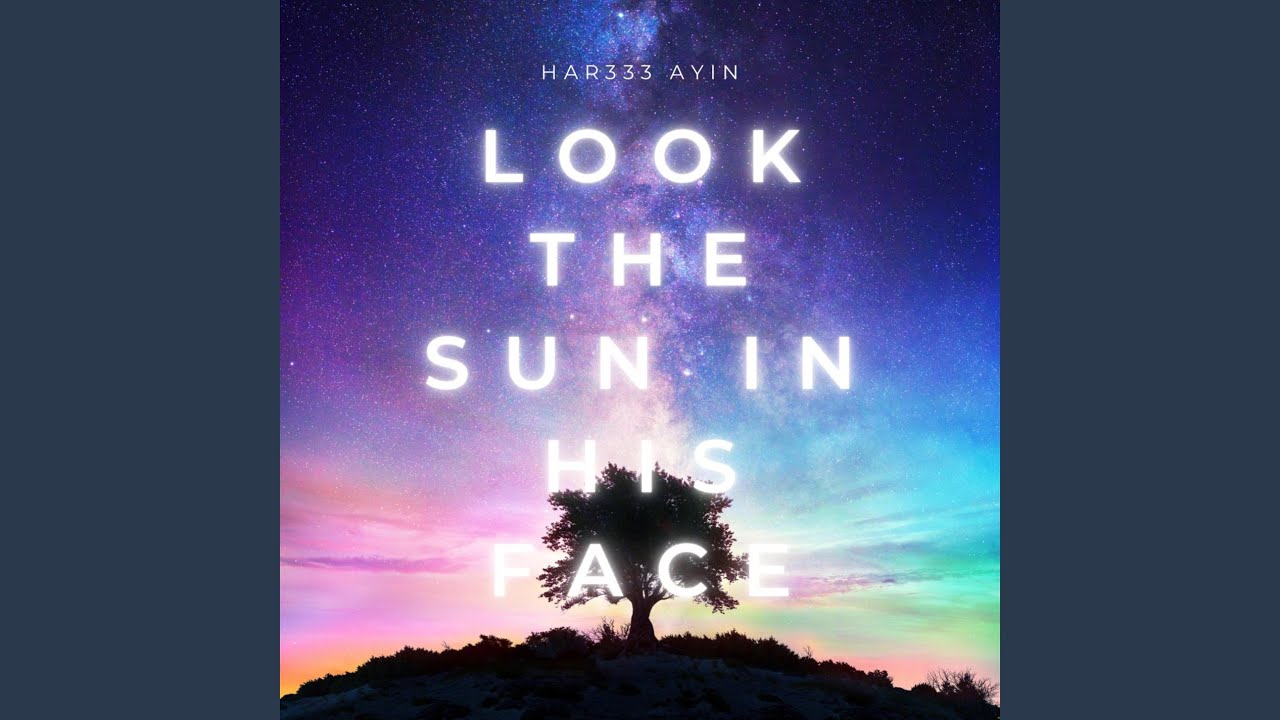 Look The Sun In His Face - YouTube