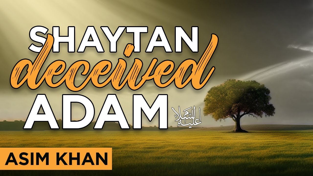 How Shaytan Decieved Adam A.S | Asim Khan | Path To Repentance | 27th ...