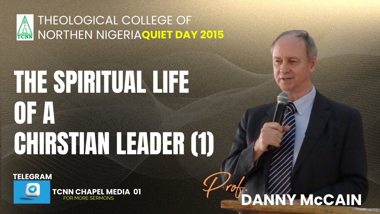 Prof. Danny McCain-The Spiritual Life of A Christian Leader 1 (TCNN ...