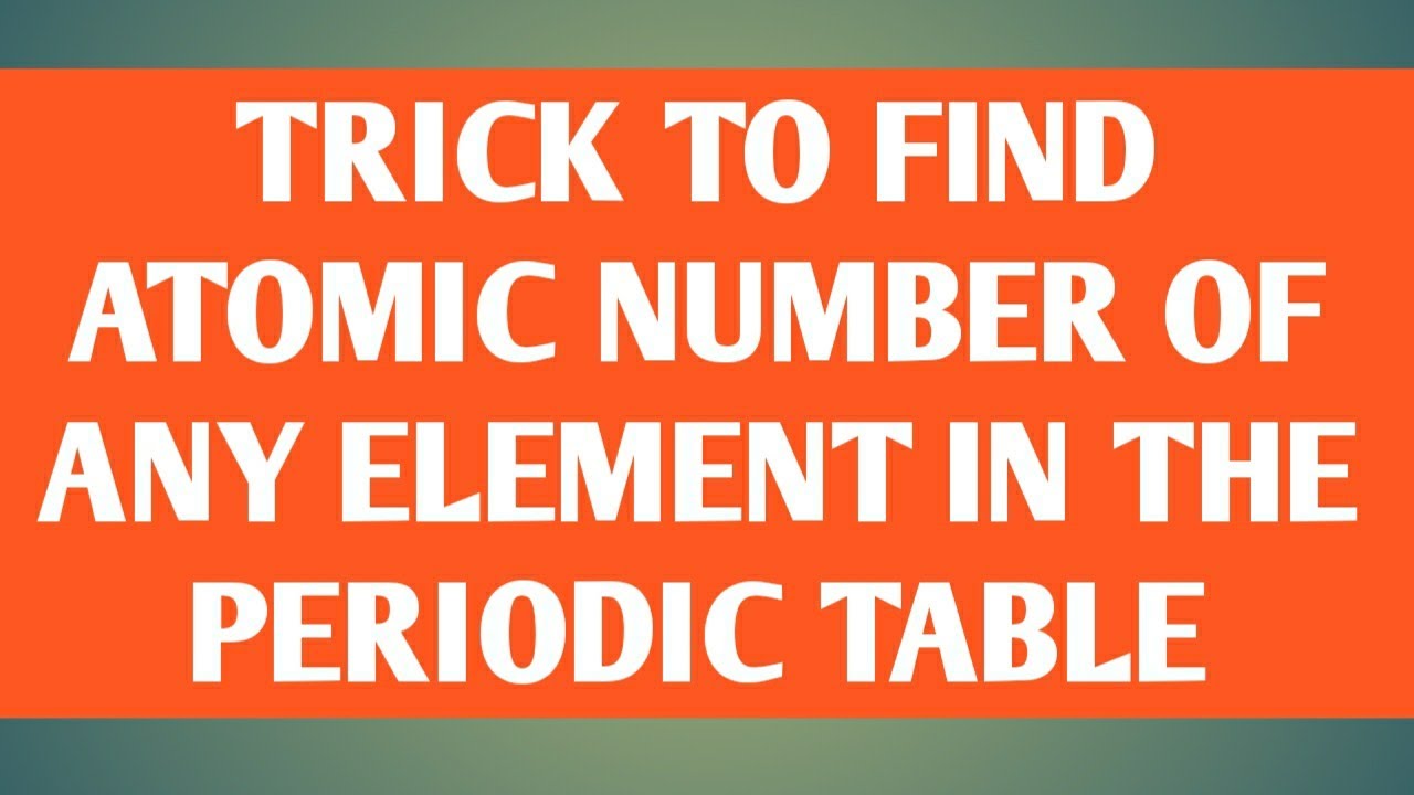 || TRICK TO FIND ATOMIC NUMBER FOR ANY ELEMENT IN THE PERIODIC TABLE ...