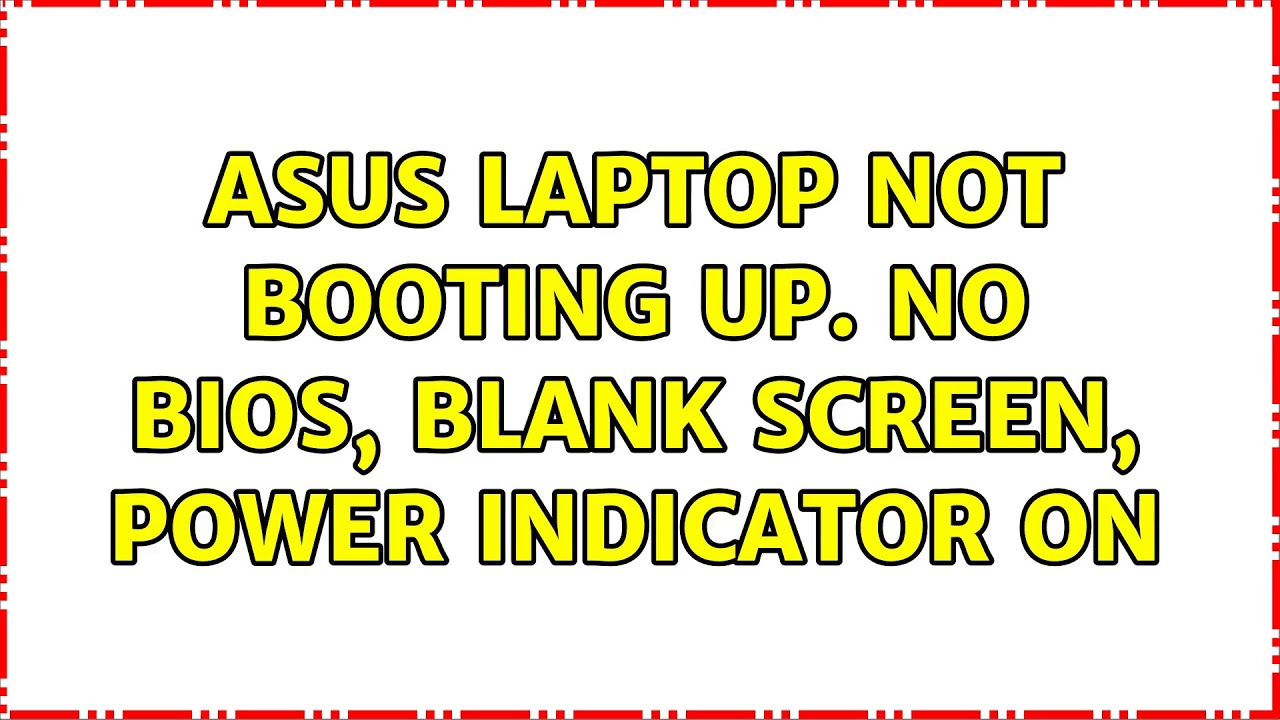 Asus laptop not booting up. No BIOS, blank screen, power indicator on ...