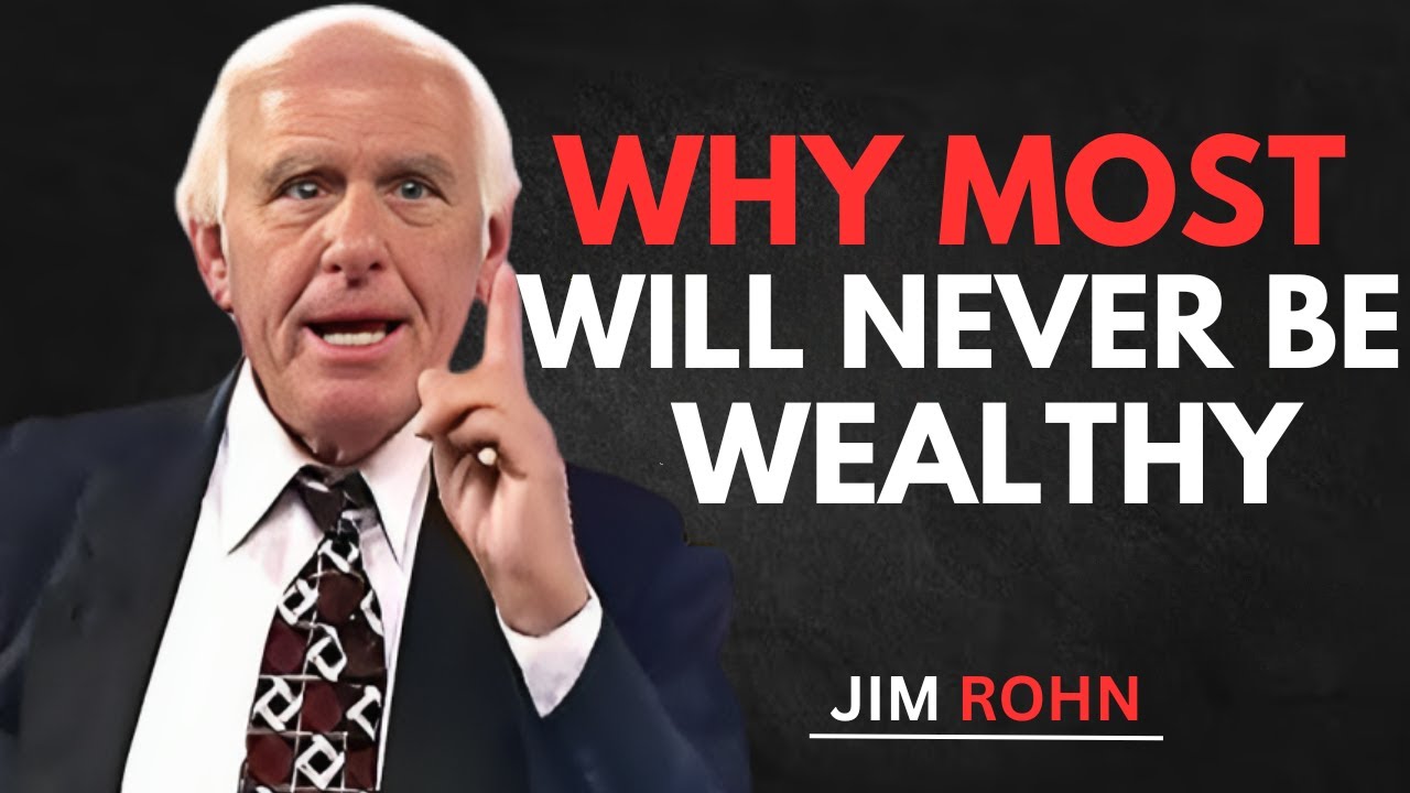 Why Most People Will Never Be Wealthy | Jim Rohn’s Powerful Advice ...