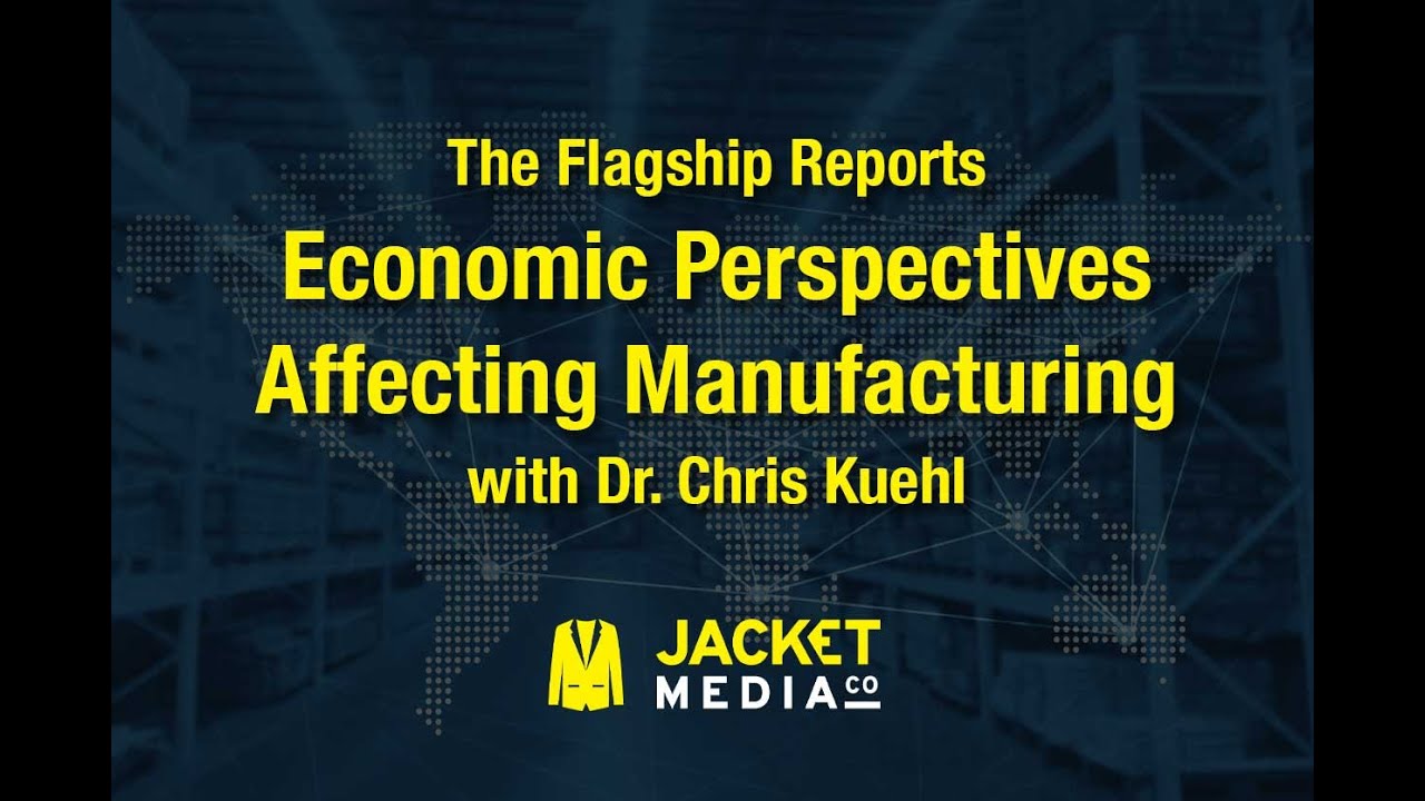 The Flagship Reports - Economic Perspectives Affecting Manufacturing ...