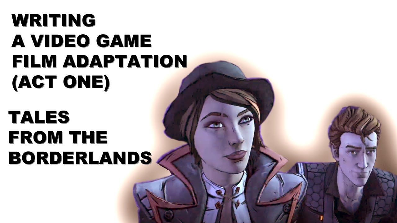 Writing a Video Game Film Adaptation (Act One): Tales from the ...
