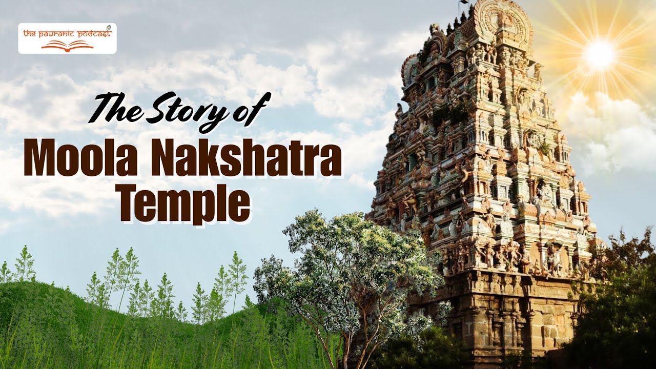 The Untold Story of the Moola Nakshatra Temple | The Pauranic Podcast ...