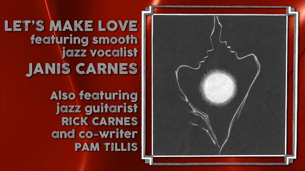 "Let's Make Love," featuring smooth jazz vocalist Janis Carnes and jazz ...