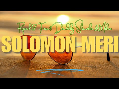 Real 17 - Solomon Meri _Feat. Milex & Daddy Slambo (Official Audio ...