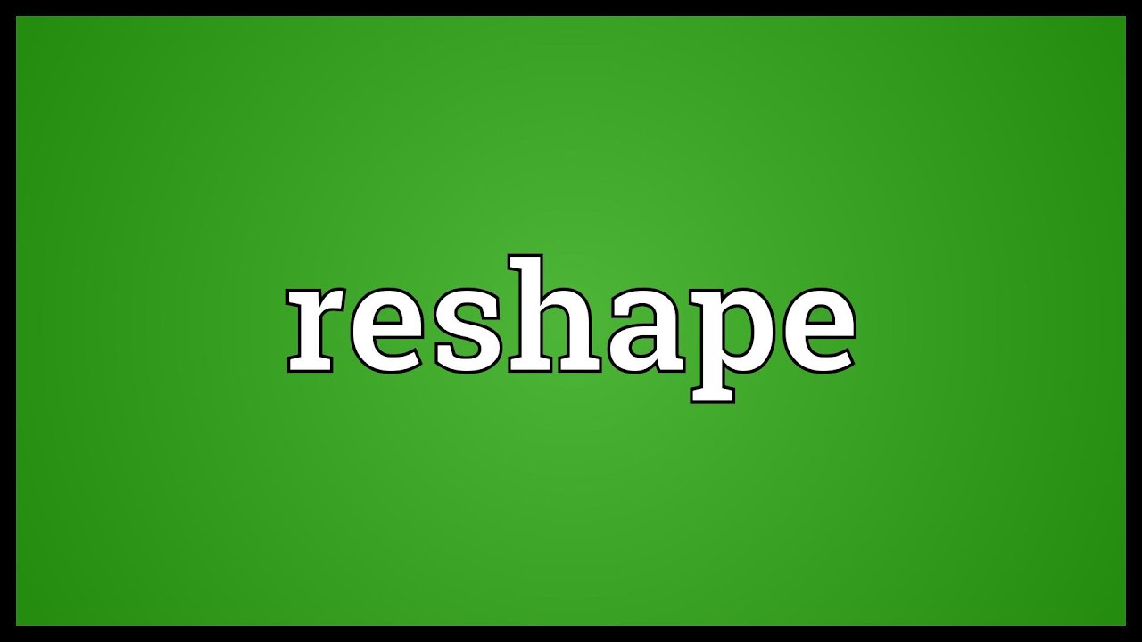 Reshape Meaning - YouTube