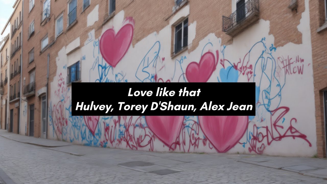 Love Like That (Lyrics) - Hulvey, Torey D'Shaun, Alex Jean - YouTube