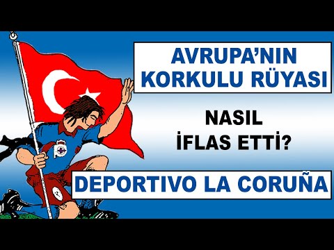 AVRUPA'NIN KABUSU NASIL İFLAS ETTİ? - DEPORTIVO LA CORUNA