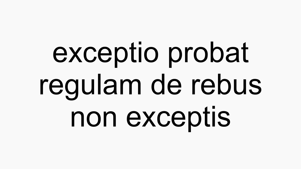 How to pronounce exceptio probat regulam de rebus non exceptis - YouTube