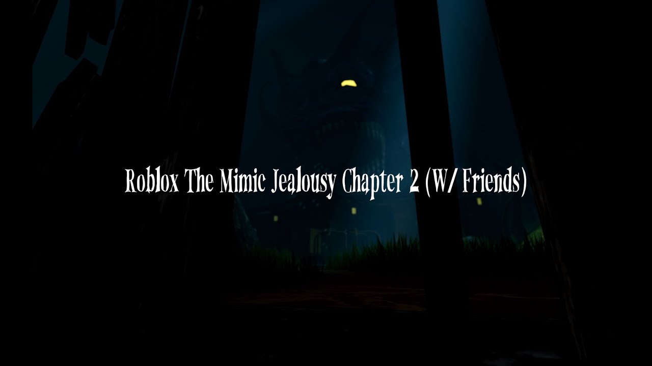 ROBLOX THE MIMIC JEALOUSY CHAPTER 2 ( w/ Friends) - YouTube