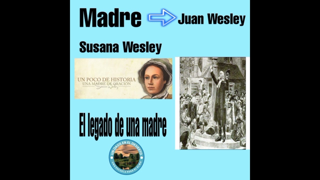 Juan Wesley y la enseñanza de su madre Susana Wesley - YouTube