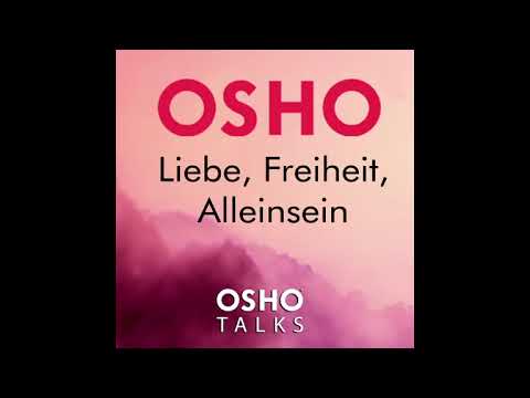Osho Liebe Freiheit Alleinsein - Hörbuch (Mann und Frau/ Angst/ Intimität/ Das Buch der Geheimnisse
